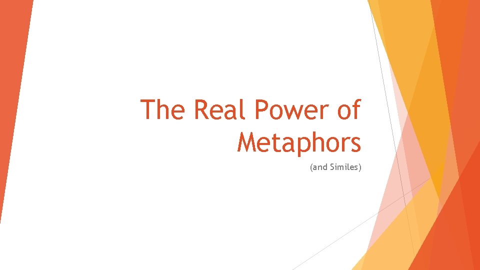 The Real Power of Metaphors and Similes The