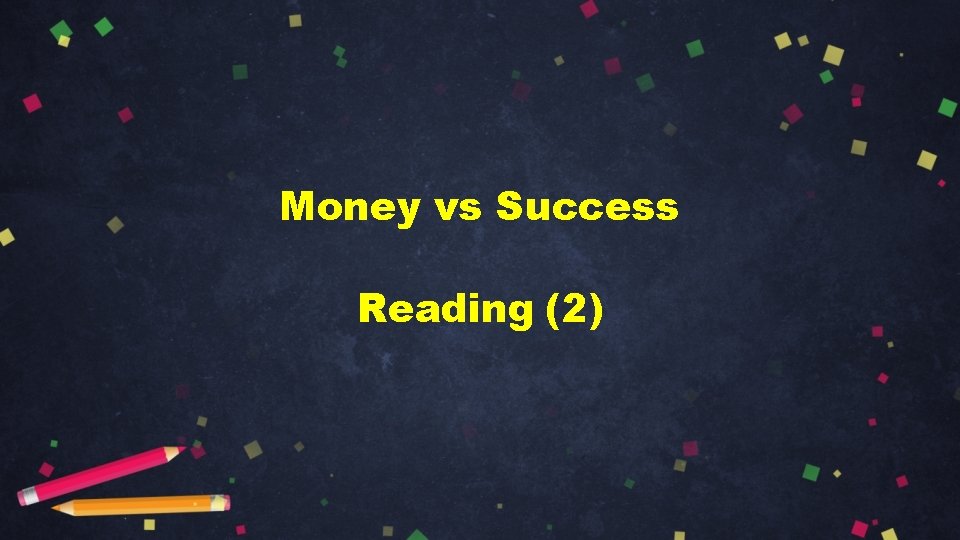 Money vs Success Reading 2 Complete the summary