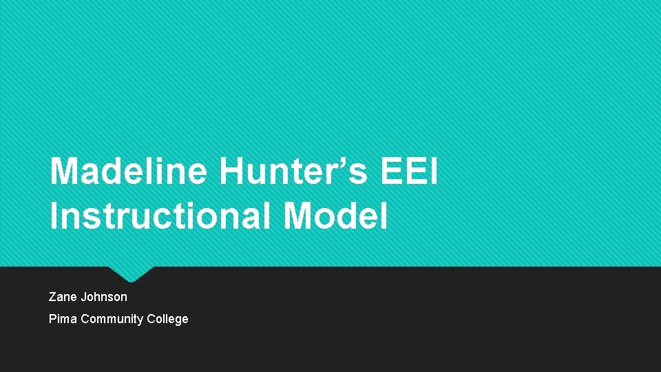 Madeline Hunters EEI Instructional Model Zane Johnson Pima