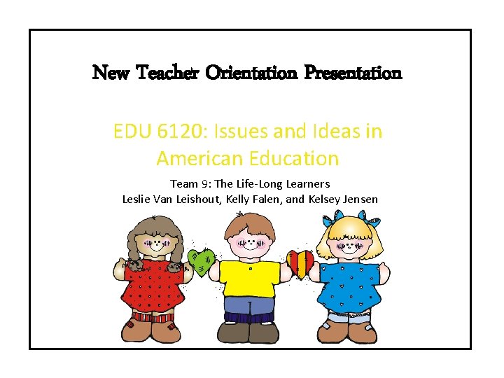 New Teacher Orientation Presentation EDU 6120 Issues and