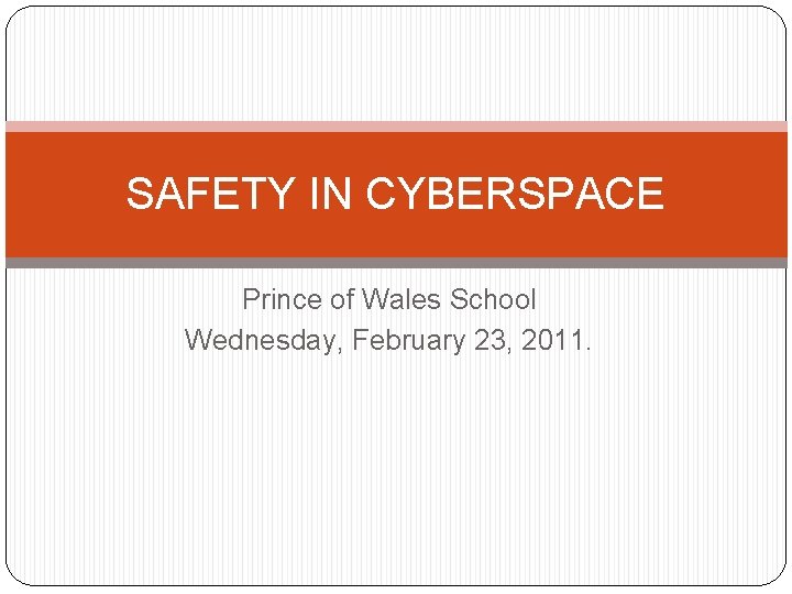 SAFETY IN CYBERSPACE Prince of Wales School Wednesday