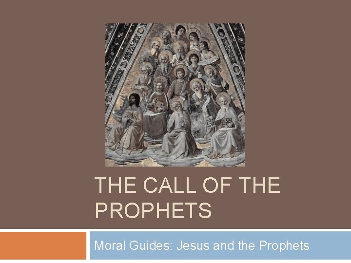 THE CALL OF THE PROPHETS Moral Guides Jesus