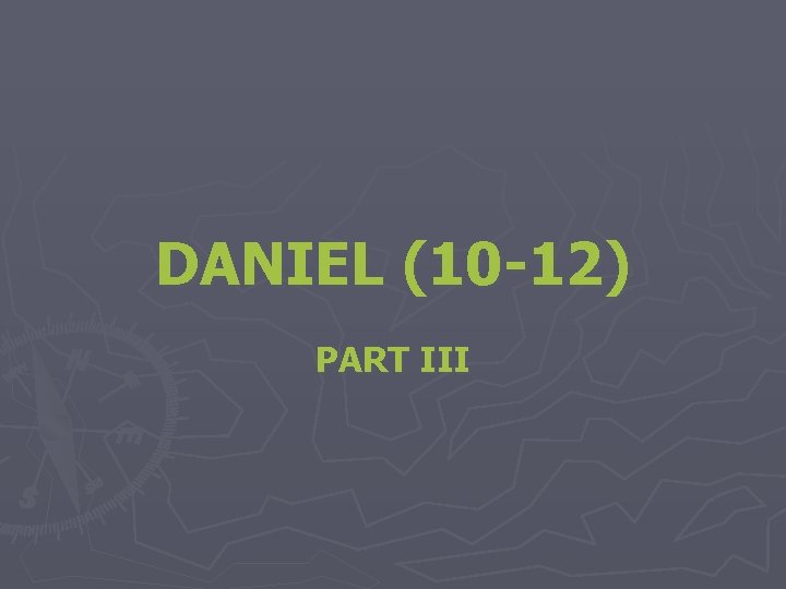 DANIEL 10 12 PART III CHAPTER 10 REVELATION