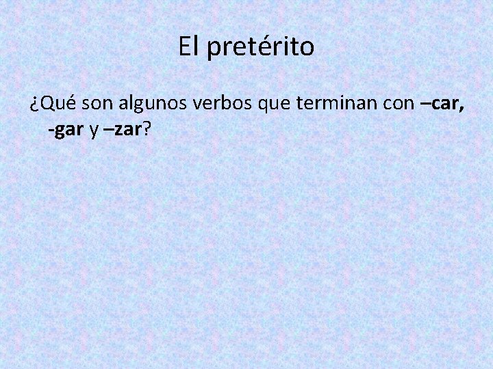 El pasado de indicativo El pretrito El pretrito