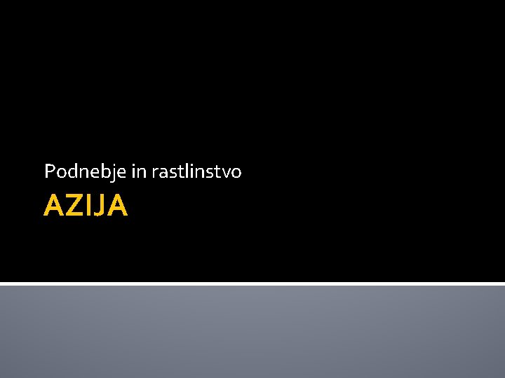 Podnebje in rastlinstvo AZIJA Navodila Najprej rei vaji