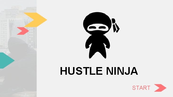 HUSTLE NINJA START WHAT IS HUSTLE NINJA Improve