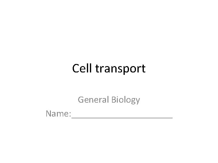 Cell transport General Biology Name Introduction to Cell