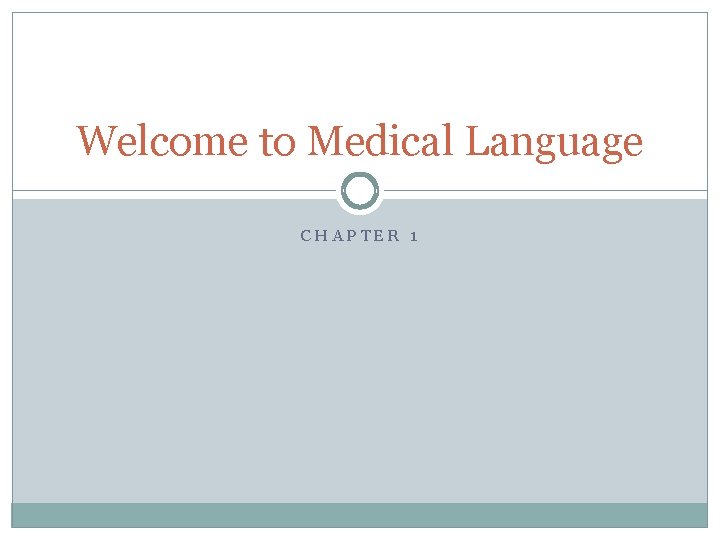 Welcome to Medical Language CHAPTER 1 Medical Language