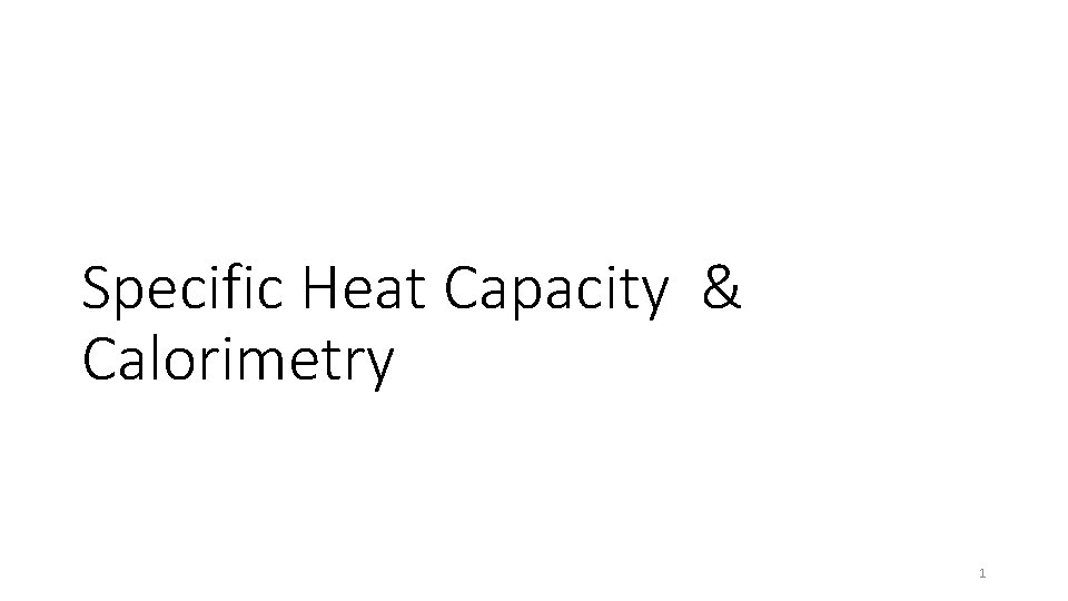 Specific Heat Capacity Calorimetry 1 Temperature and Energy
