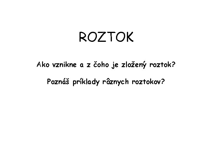 ROZTOK Ako vznikne a z oho je zloen
