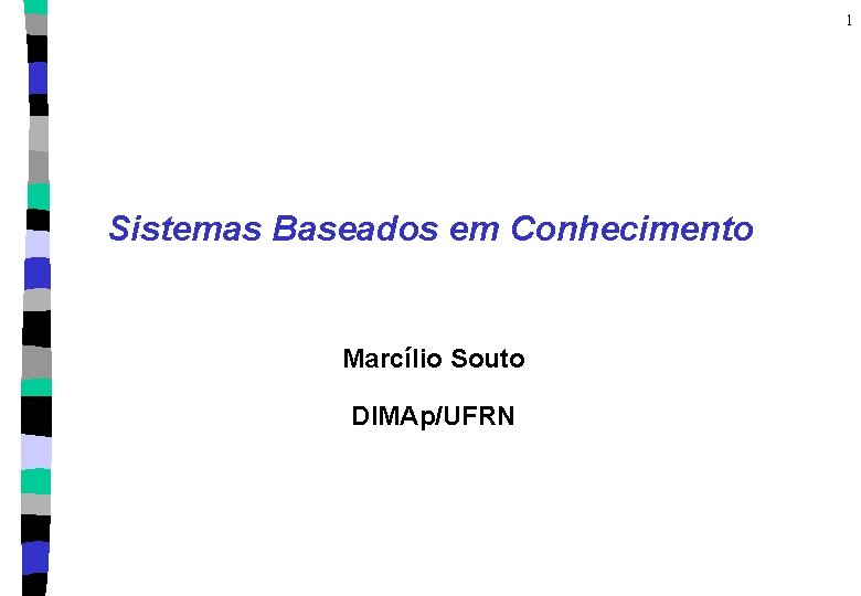 1 Sistemas Baseados em Conhecimento Marclio Souto DIMApUFRN
