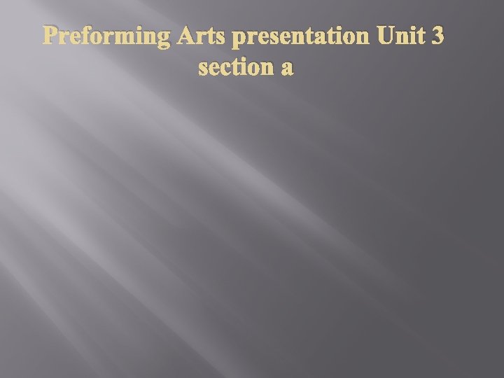 Preforming Arts presentation Unit 3 section a Roles
