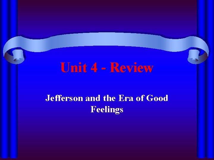Unit 4 Review Jefferson and the Era of