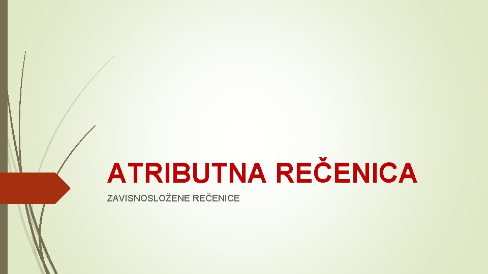 ATRIBUTNA REENICA ZAVISNOSLOENE REENICE ATRIBUTNA REENICA Ponovimo ZADATAK