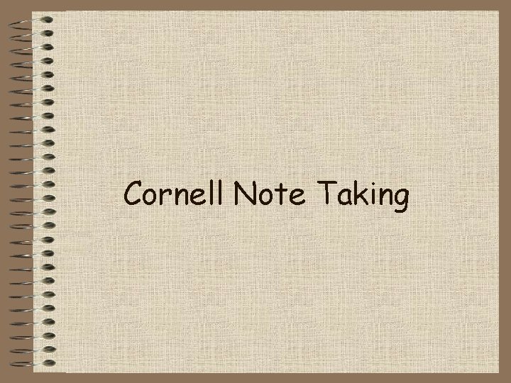 Cornell Note Taking Objective To understand how to