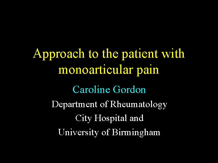 Approach to the patient with monoarticular pain Caroline