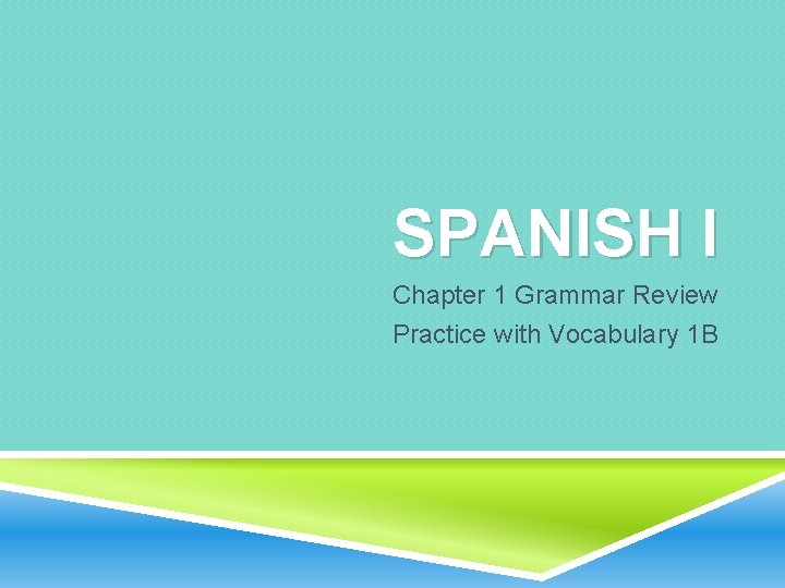 SPANISH I Chapter 1 Grammar Review Practice with