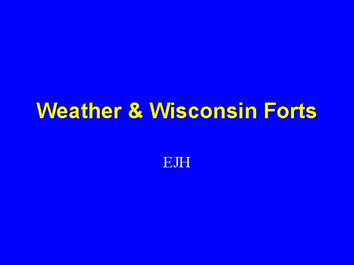 Weather Wisconsin Forts EJH Setting the Stage The