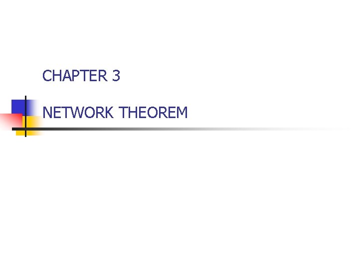 CHAPTER 3 NETWORK THEOREM NETWORK THEOREM n n