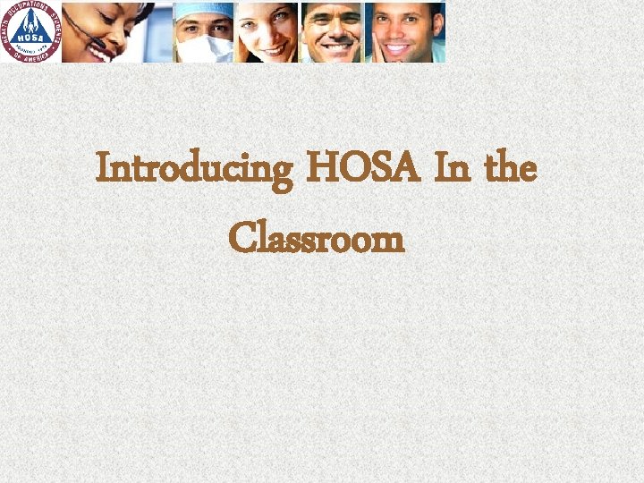 Introducing HOSA In the Classroom HOSA is a