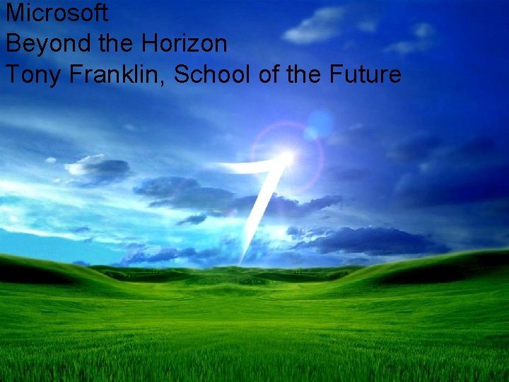 Microsoft Beyond the Horizon Tony Franklin School of