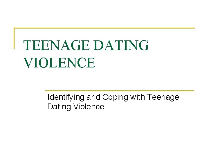 TEENAGE DATING VIOLENCE Identifying and Coping with Teenage