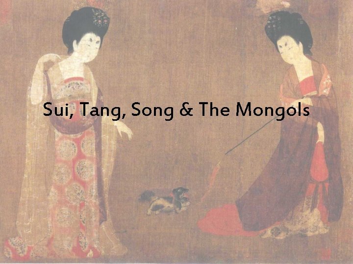 Sui Tang Song The Mongols Sui Dynasty Han