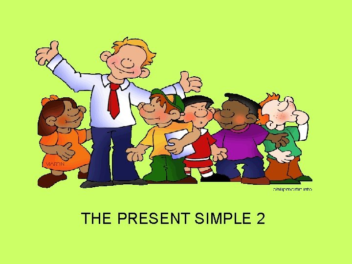 THE PRESENT SIMPLE 2 THE PRESENT SIMPLE 2