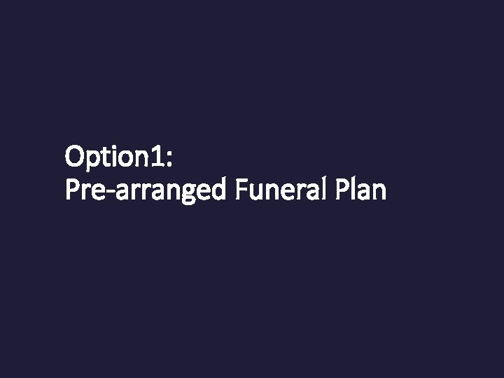 Funeral Planning Options Presented by INSERT FUNERAL DIRECTOR