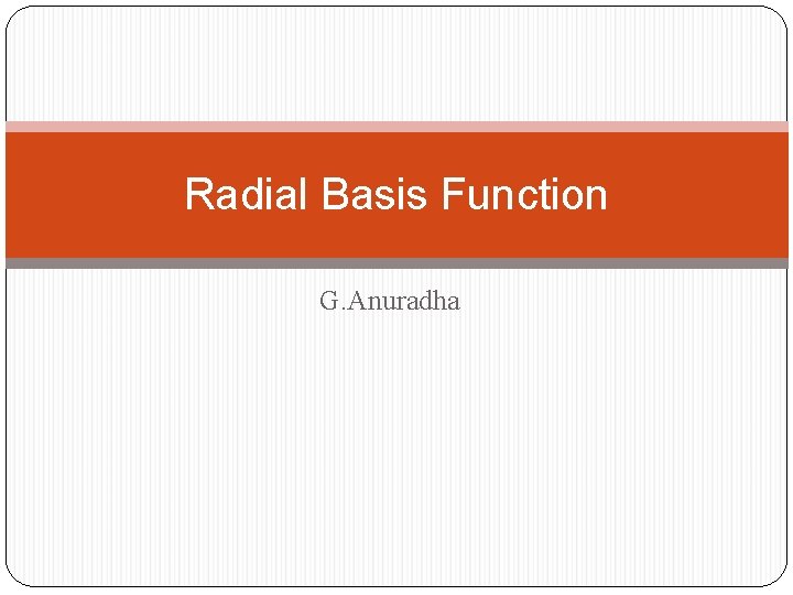 Radial Basis Function G Anuradha Introduction RBFN are