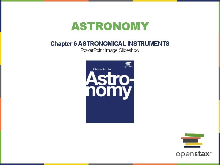 ASTRONOMY Chapter 6 ASTRONOMICAL INSTRUMENTS Power Point Image