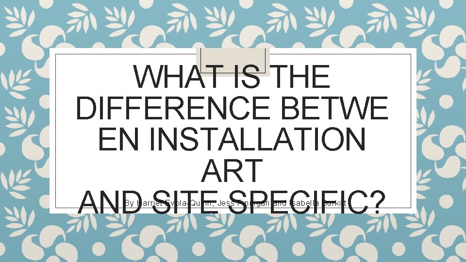 WHAT IS THE DIFFERENCE BETWE EN INSTALLATION ART