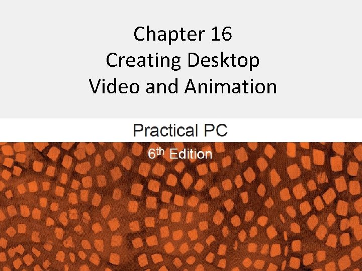Chapter 16 Creating Desktop Video and Animation Getting
