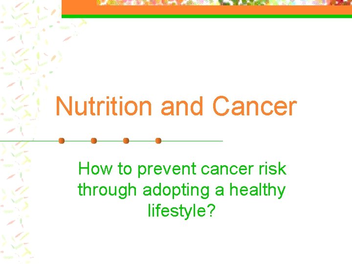 Nutrition and Cancer How to prevent cancer risk