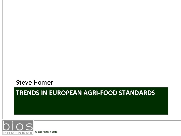 Steve Homer TRENDS IN EUROPEAN AGRIFOOD STANDARDS Bios