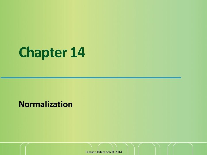 Chapter 14 Normalization Pearson Education 2014 Chapter 14