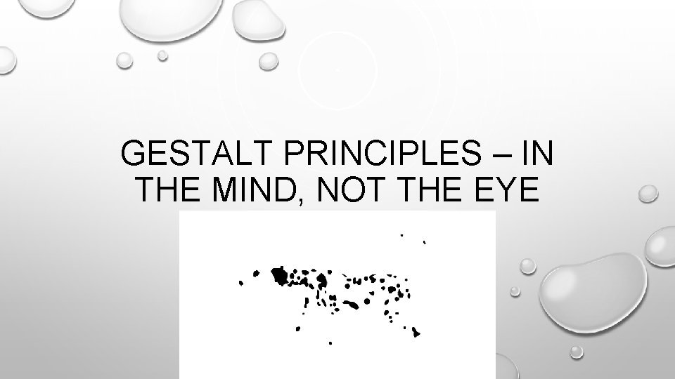GESTALT PRINCIPLES IN THE MIND NOT THE EYE