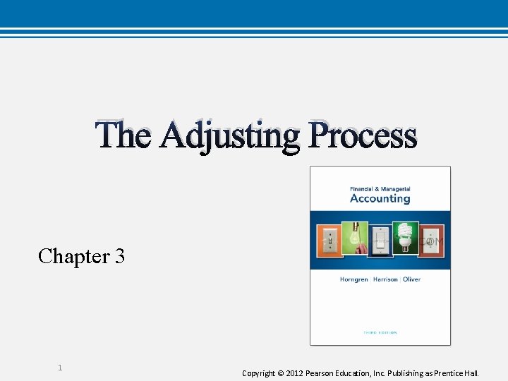 The Adjusting Process Chapter 3 1 Copyright 2012