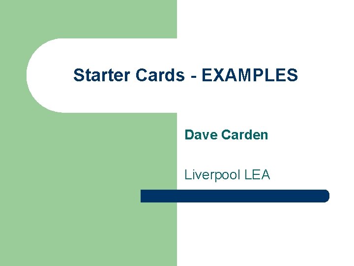 Starter Cards EXAMPLES Dave Carden Liverpool LEA Introduction