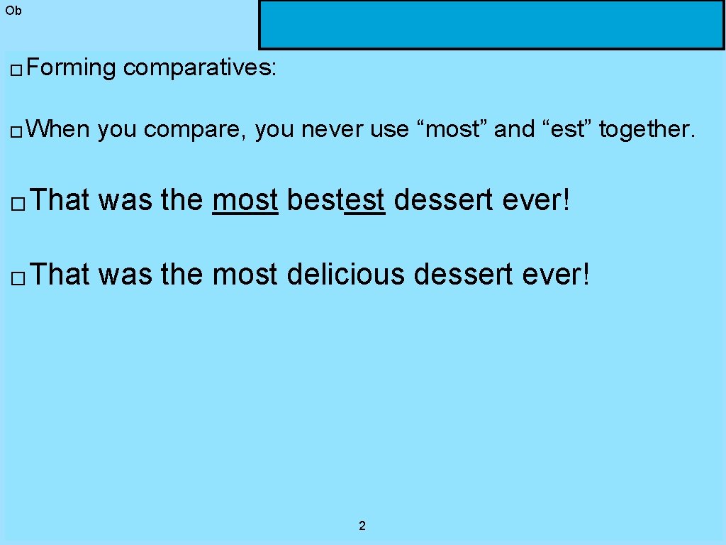 Ob Forming comparatives When you compare you never