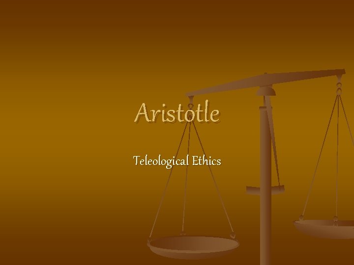 Philosophers Aristotle Kant Levinas Aristotle Teleological Ethics Aristotle