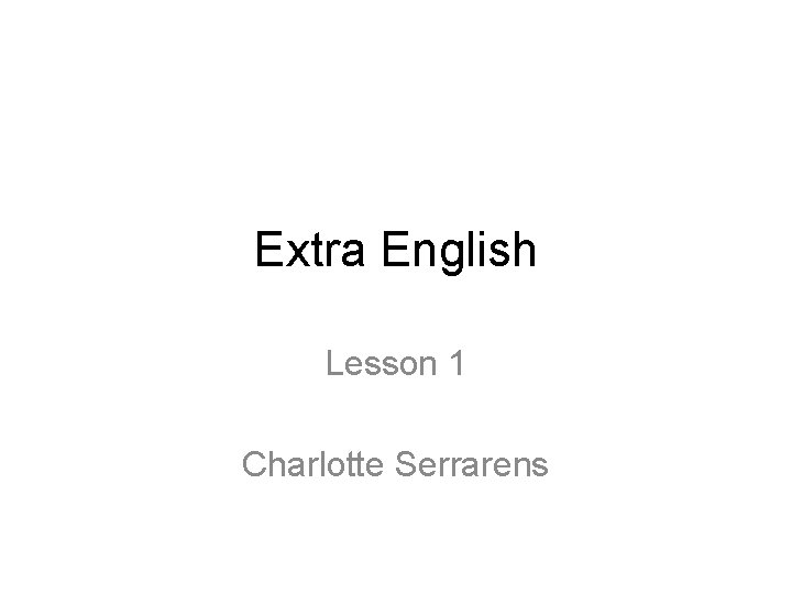Extra English Lesson 1 Charlotte Serrarens Present simple