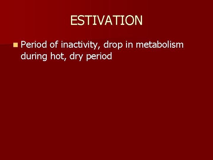 Animal Vocabulary ESTIVATION n Period of inactivity drop