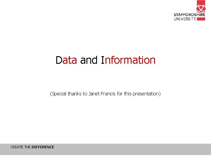 Data and Information Special thanks to Janet Francis