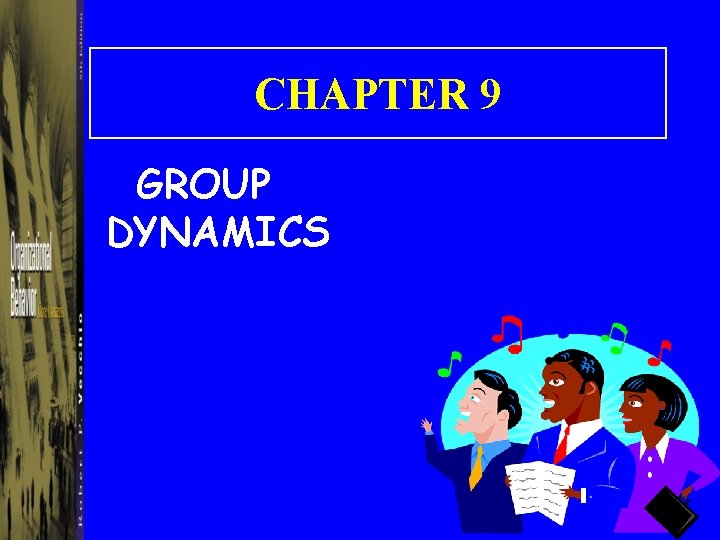 CHAPTER 9 GROUP DYNAMICS The Nature of Groups