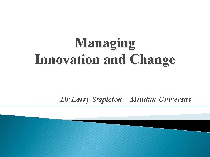 Managing Innovation and Change Dr Larry Stapleton Millikin