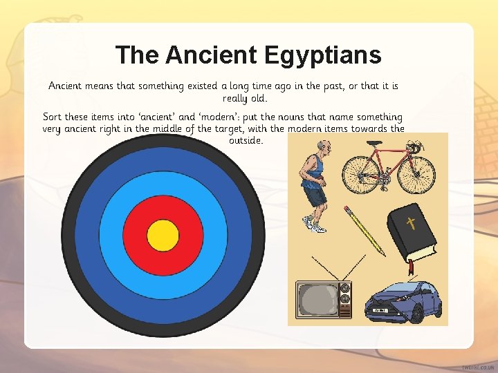 The Ancient Egyptians Ancient means that something existed