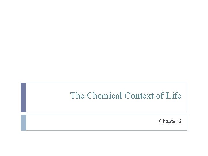 The Chemical Context of Life Chapter 2 The
