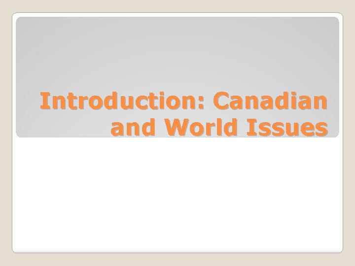 Introduction Canadian and World Issues How do you
