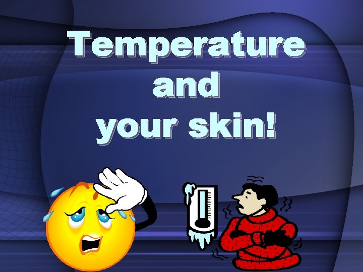 Temperature and your skin Why do we sweat